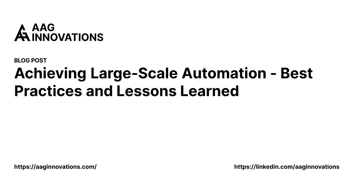 Achieving Large-Scale Automation - Best Practices and Lessons Learned Achieving Large-Scale Automation - Best Practices and Lessons Learned